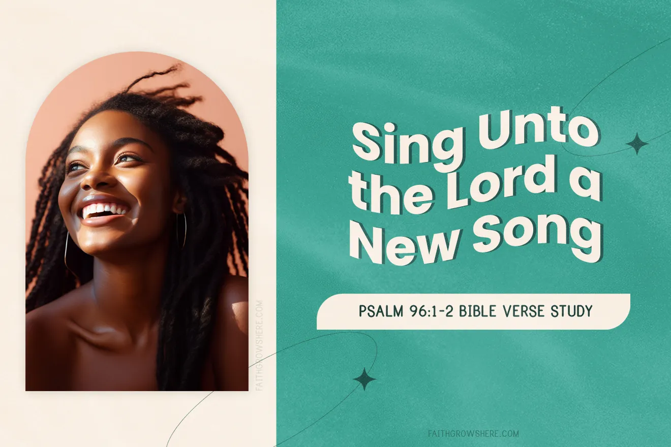 O Sing Unto the Lord a New Song | Psalm 96:1-2 - Faith Grows Here